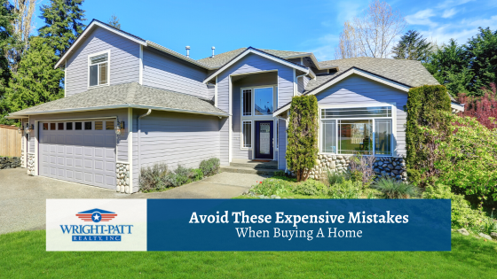 Avoid These Expensive Mistakes When Buying A Home - Wright-Patt Realty