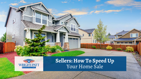 Sellers: How To Speed Up Your Home Sale - Wright-Patt Realty