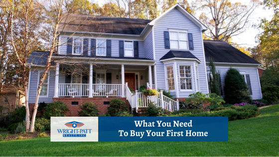 What You Need To Buy Your First Home - Wright-Patt Realty