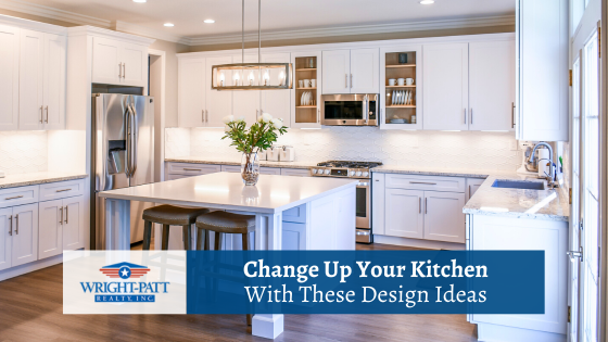 Change Up Your Kitchen With These Design Ideas - Wright-Patt Realty